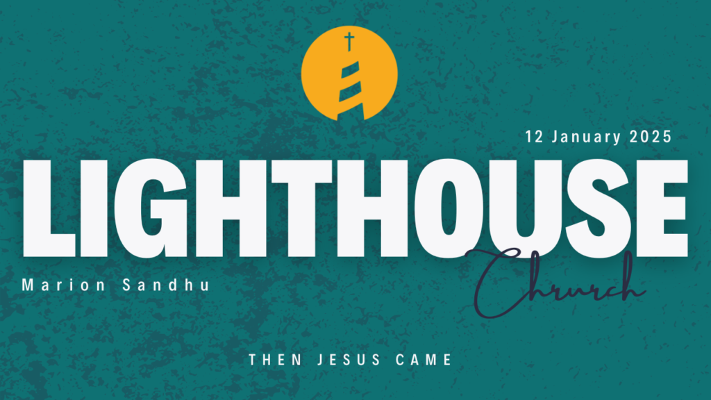 Then Jesus Came | 12 January 2025 - Lighthouse Church